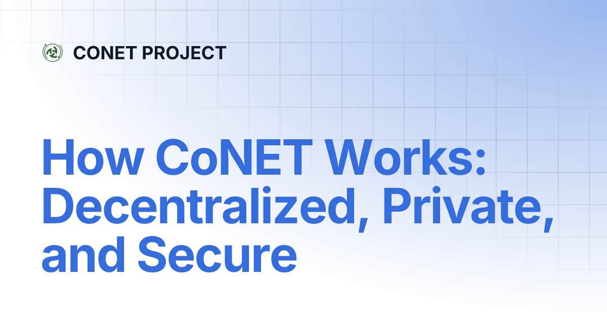 How CoNET Works: Decentralized, Private, and Secure | CONET PROJECT